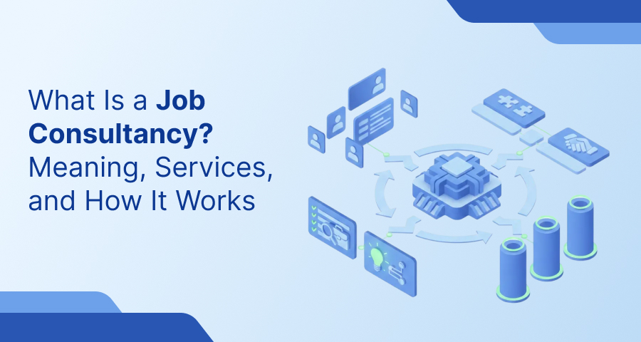 What Is a Job Consultancy? Meaning, Services & How It Works