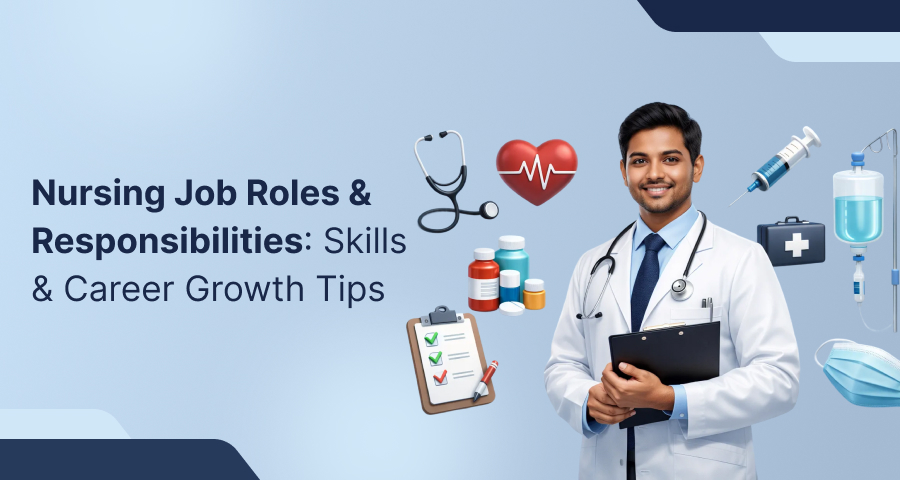 Nursing Job Roles & Responsibilities: Skills & Career Growth Tips